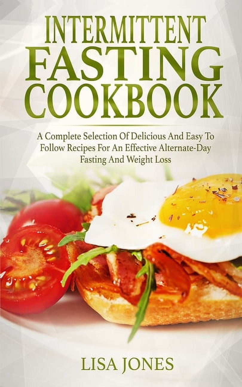 Intermittent Fasting Cookbook: A Complete Selection Of Delicious And ...