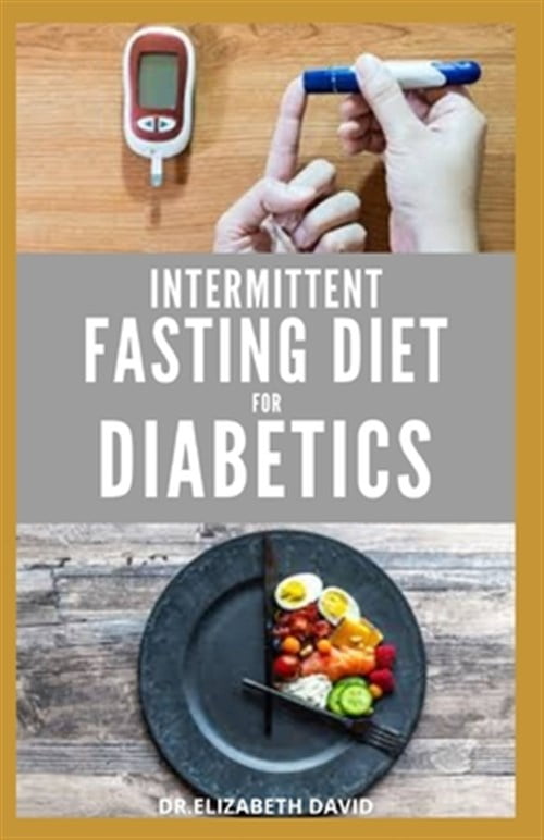 Intermittent Fasting Diet for Diabetics: Preventing and Reversing ...