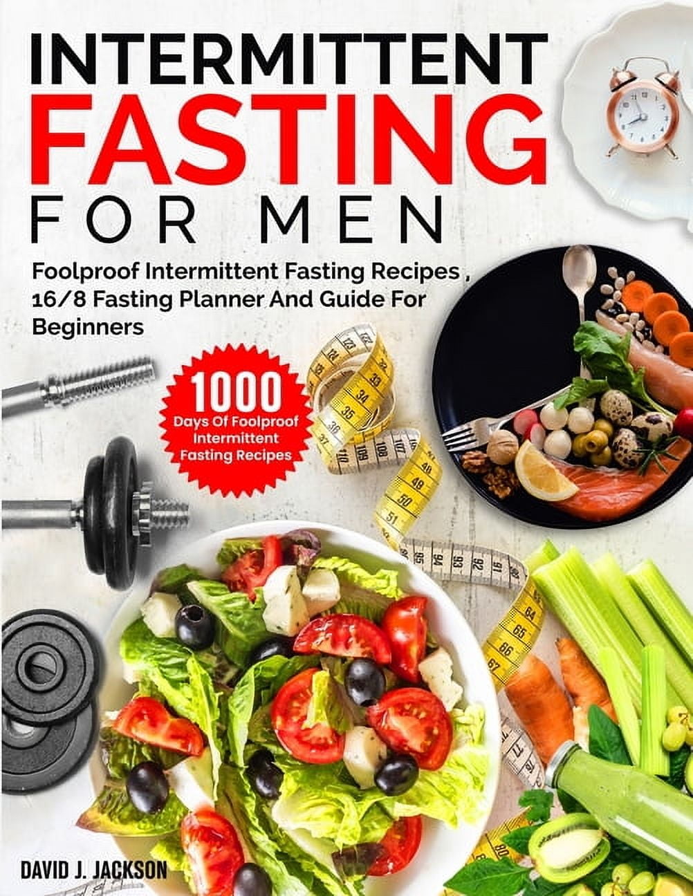 Intermittent Fasting For Men: 1000 Days Of Foolproof Intermittent ...