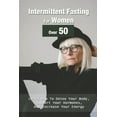 Intermittent Fasting For Women Over 50 : Learn How To Detox Your Body ...