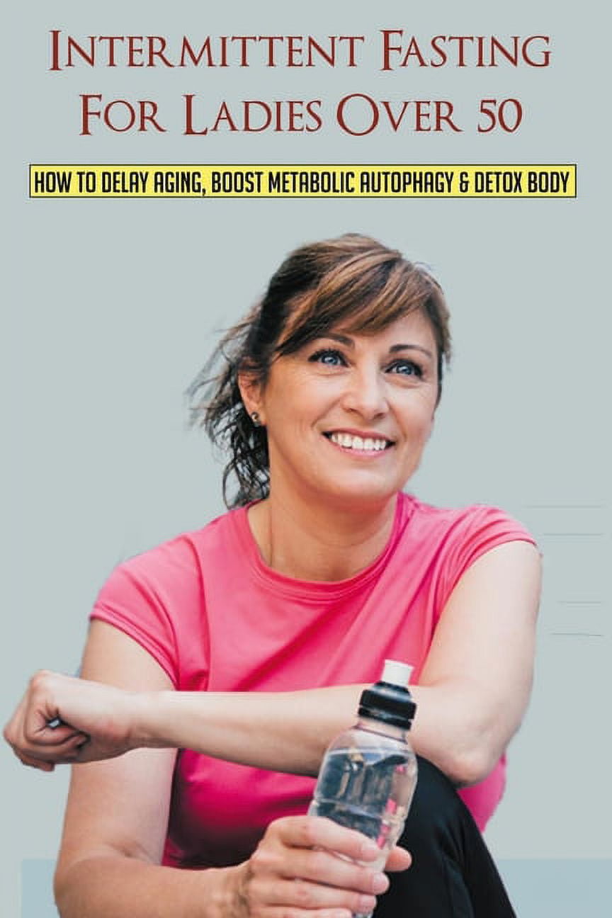 Intermittent Fasting For Ladies Over 50: How To Delay Aging, Boost ...
