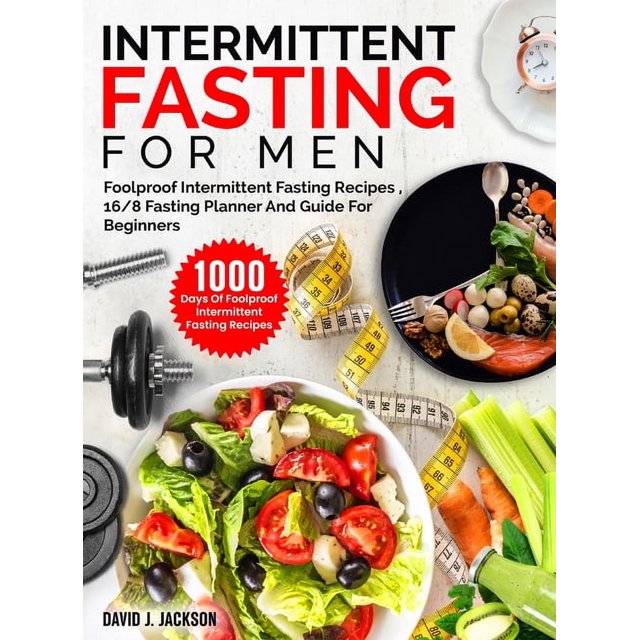 Intermittent Fasting For Men: 1000 Days Of Foolproof Intermittent ...