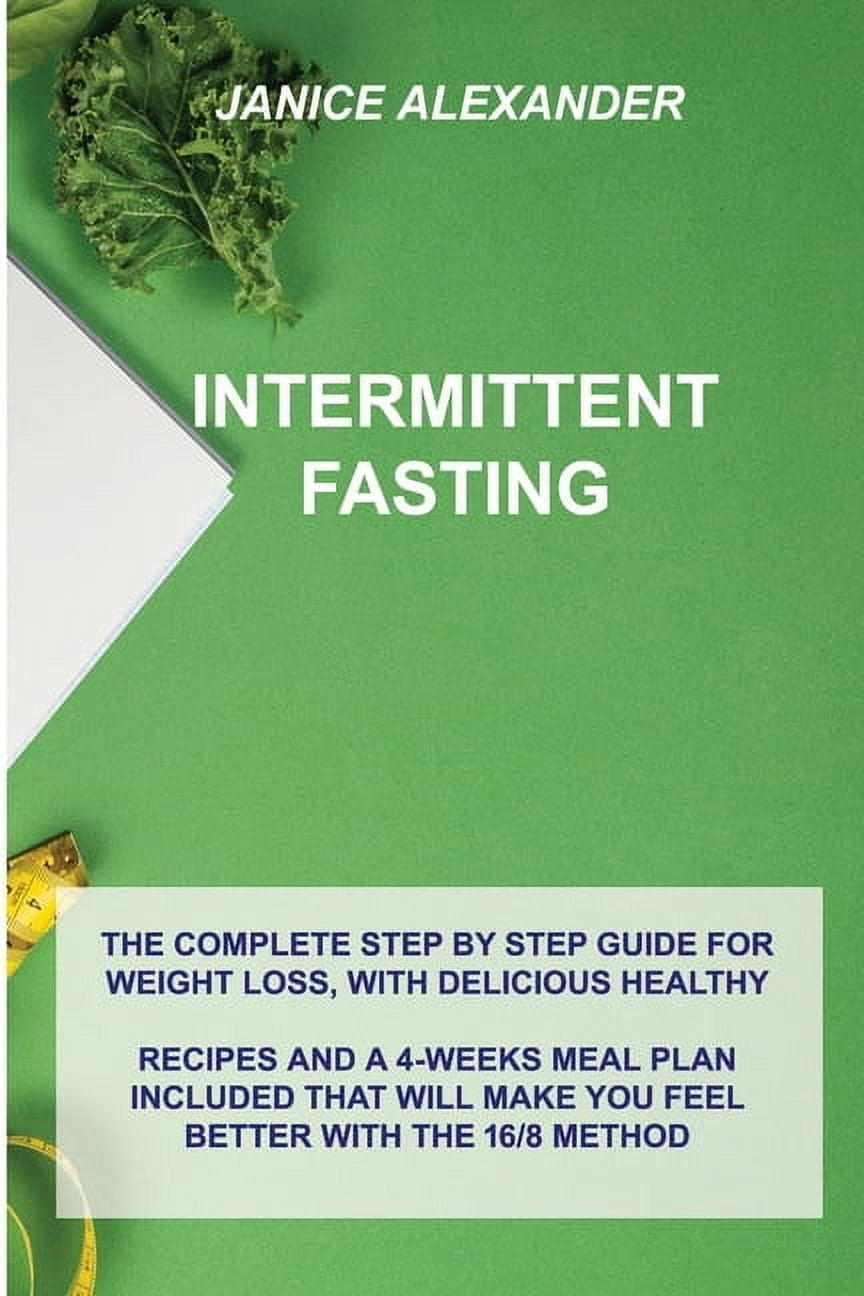 Intermittent Fasting : The Complete Step by Step Guide for Weight Loss ...