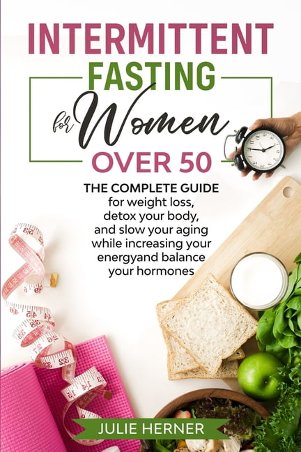 Feeling Great After 50 Intermittent Fasting for Woman Over 50: The ...