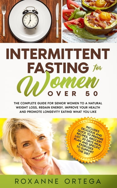 Intermittent Fasting For Women Over 50: The Complete Guide to a Fasting Lifestyle to a Natural ...