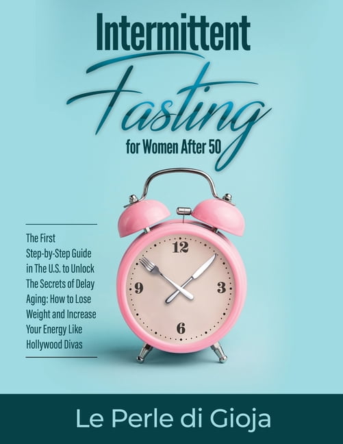 Intermittent Fasting for Women After 50 : The First Step-by-Step Guide ...