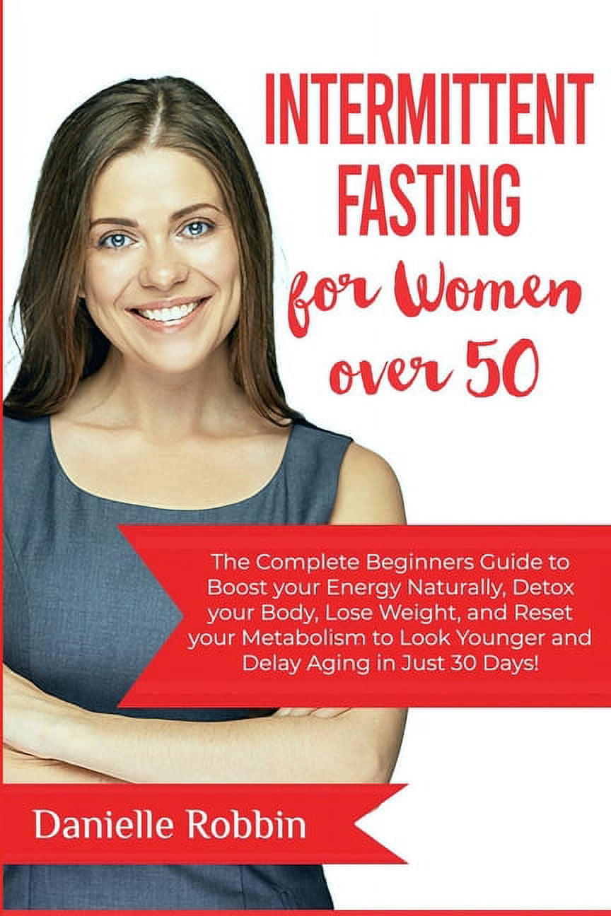 Intermittent Fasting For Women Over 50 The Complete Beginners Guide