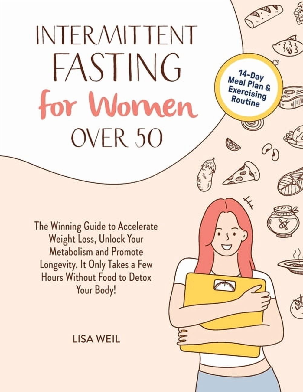Intermittent Fasting For Women Over 50: The Winning Guide To Accelerate ...