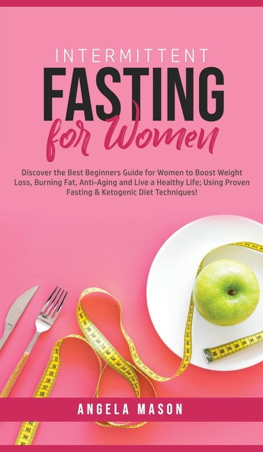 Intermittent Fasting for Women: Discover the Best Beginners Guide for Women to Boost Weight Loss ...