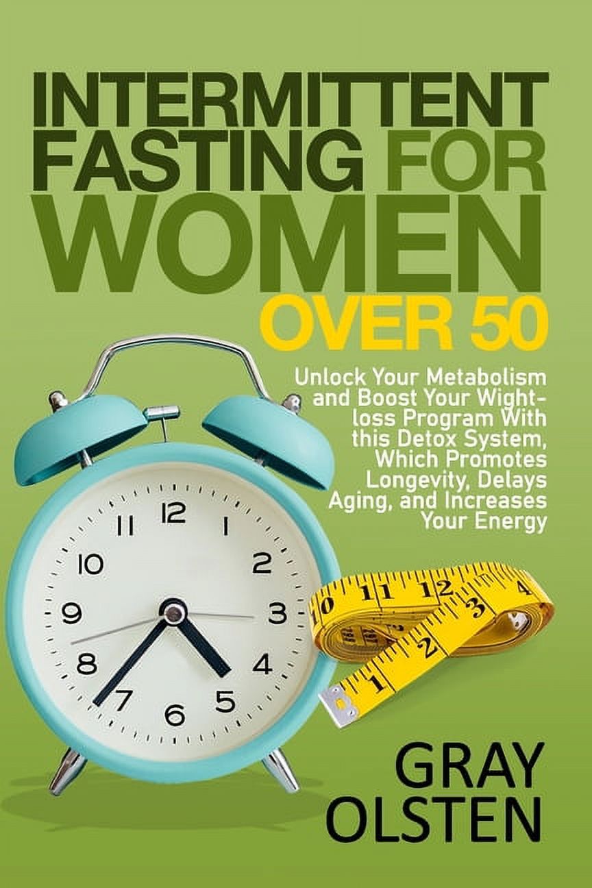 Intermittent Fasting for Women Over 50 : Unlock Your Metabolism And ...
