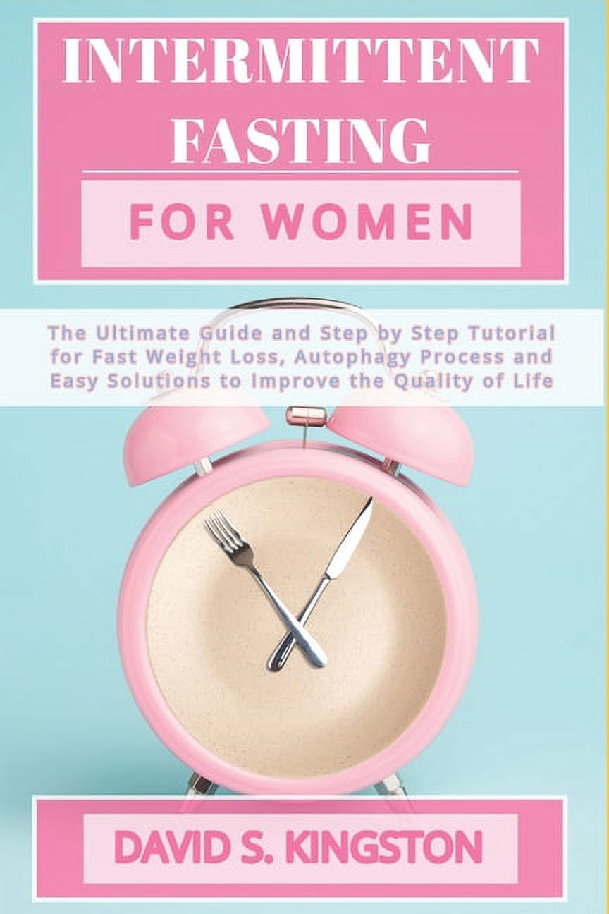 Intermittent Fasting for Women: The Ultimate Guide and Step by Step Tutorial for Fast Weight ...
