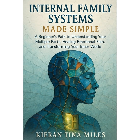 Internal Family Systems Made Simple: A Beginner's Path to Understanding ...
