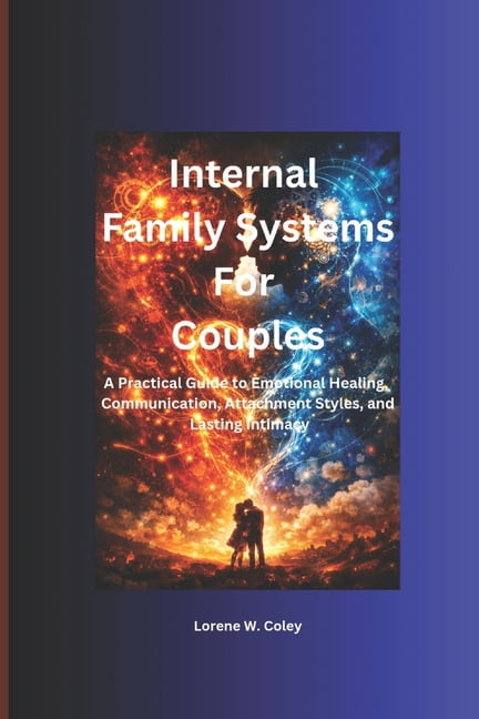 Internal Family Systems for Couples: A Practical Guide to Emotional ...
