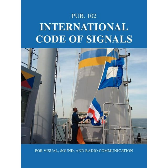 International Code of Signals: For Visual, Sound, and Radio ...