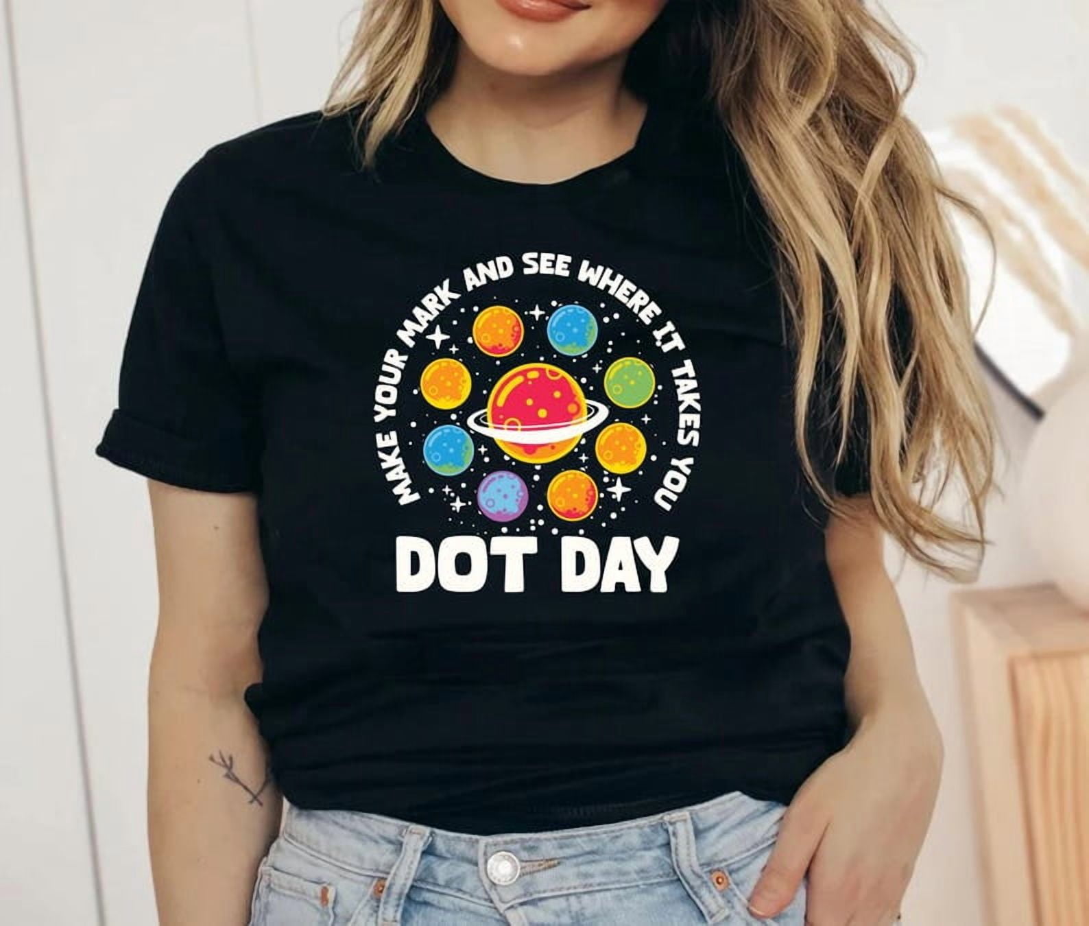 International Dot Day Shirt,Make Your Mark and See Where It Takes You T ...