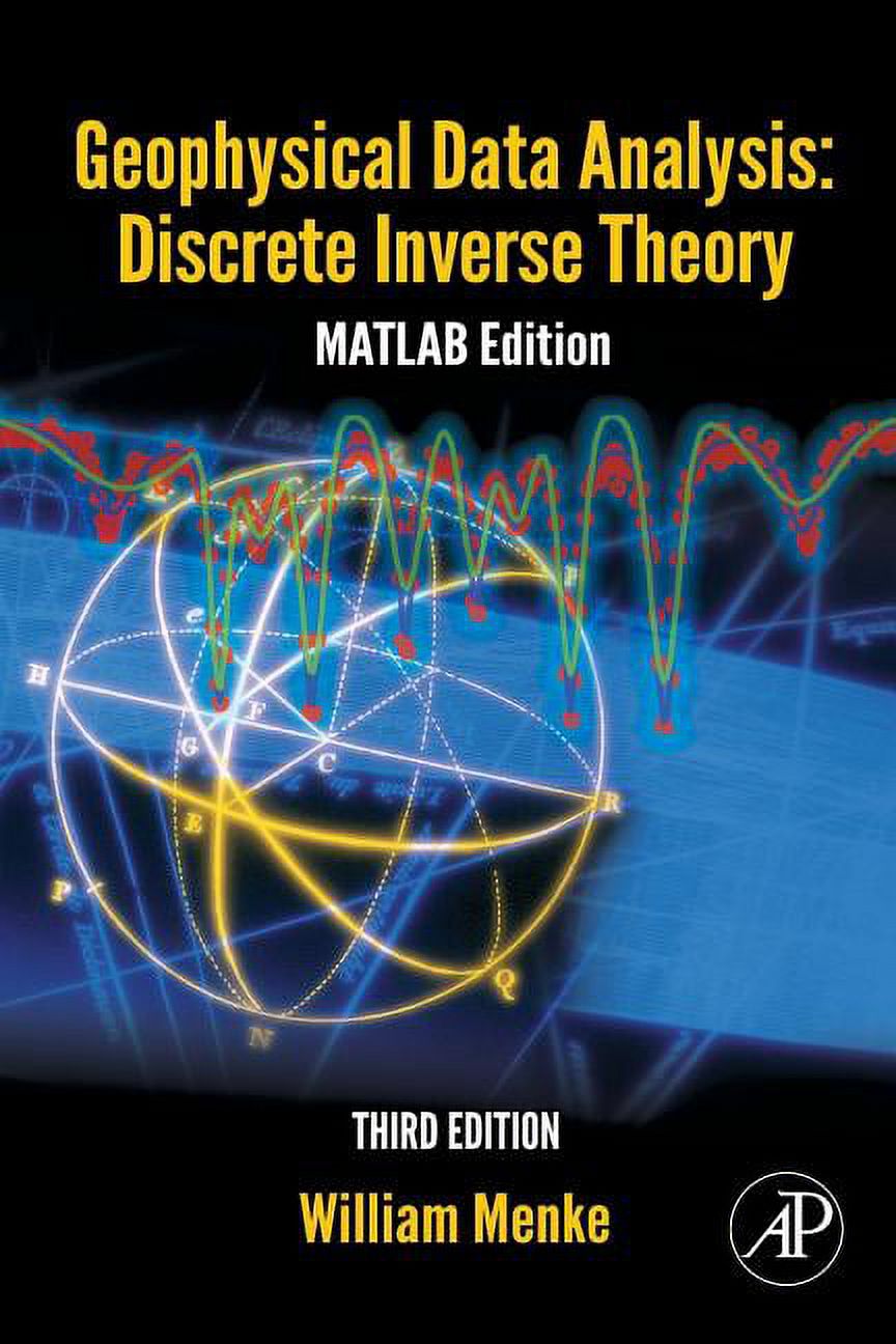 International Geophysics: Geophysical Data Analysis: Discrete Inverse Theory: MATLAB Edition ...