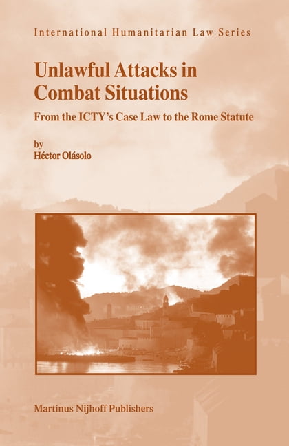 International Humanitarian Law Unlawful Attacks in Combat Situations ...
