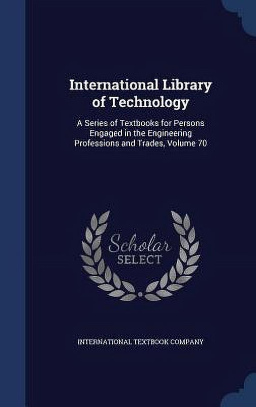 International Library Of Technology: A Series Of Textbooks For Persons Engaged In The ...