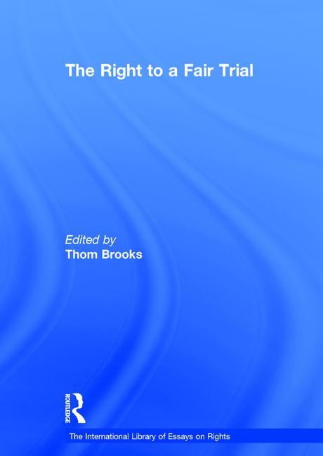 International Library of Essays on Rights: The Right to a Fair Trial ...
