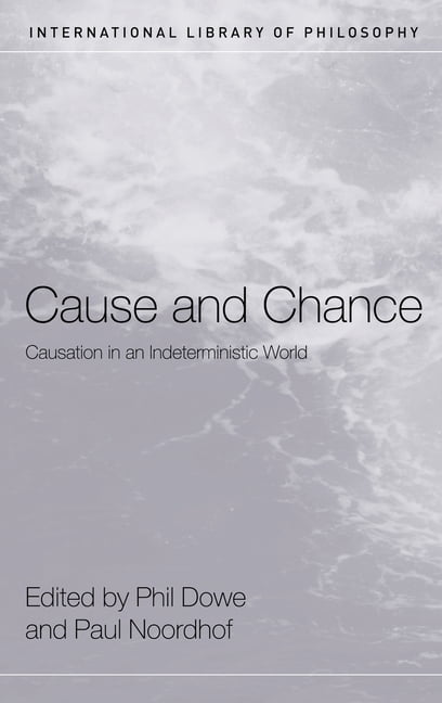 International Library of Philosophy Cause and Chance: Causation in an ...