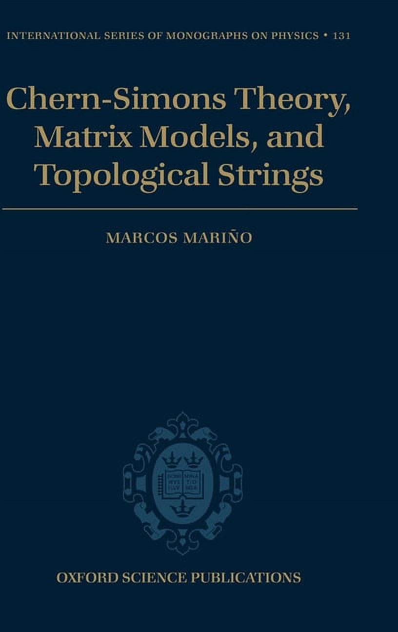 International Monographs on Physics Chern-Simons Theory, Matrix Models, and Topological Strings ...