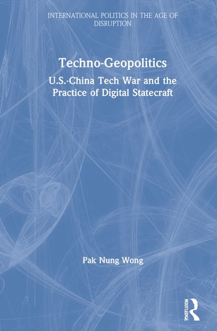 International Politics in the Age of Dis Techno-Geopolitics: Us-China ...