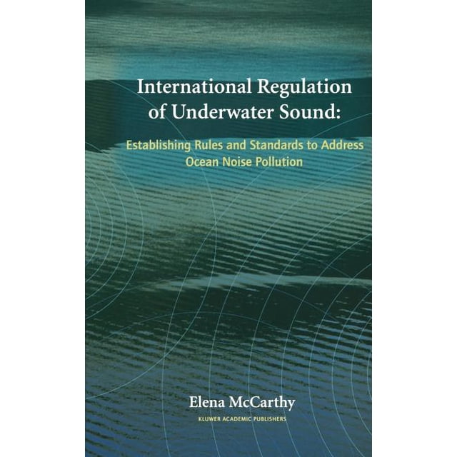 International Regulation of Underwater Sound: Establishing Rules and ...