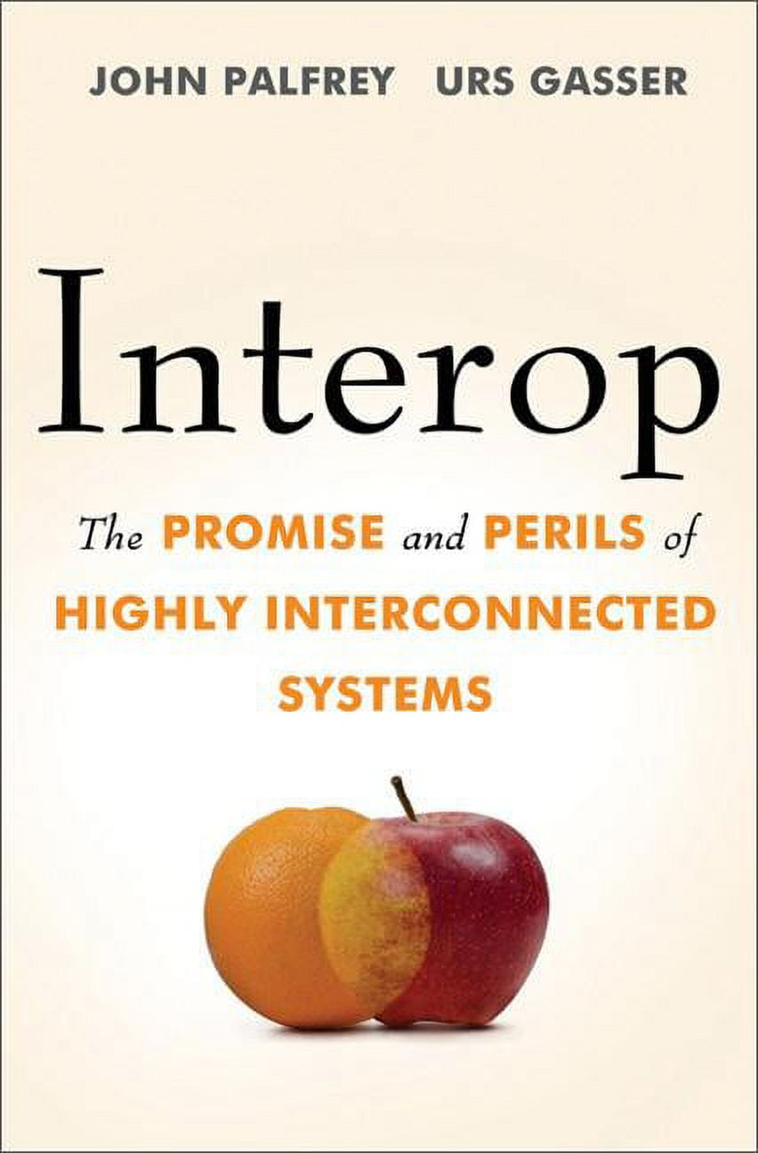 Interop: The Promise and Perils of Highly Interconnected Systems ...