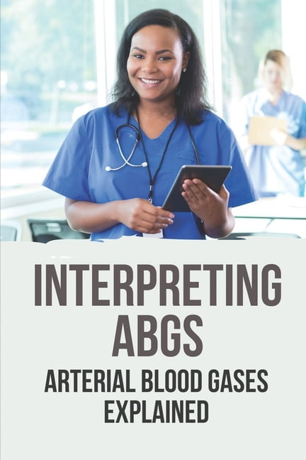 Interpreting ABGs : Arterial Blood Gases Explained: Interpreting ...