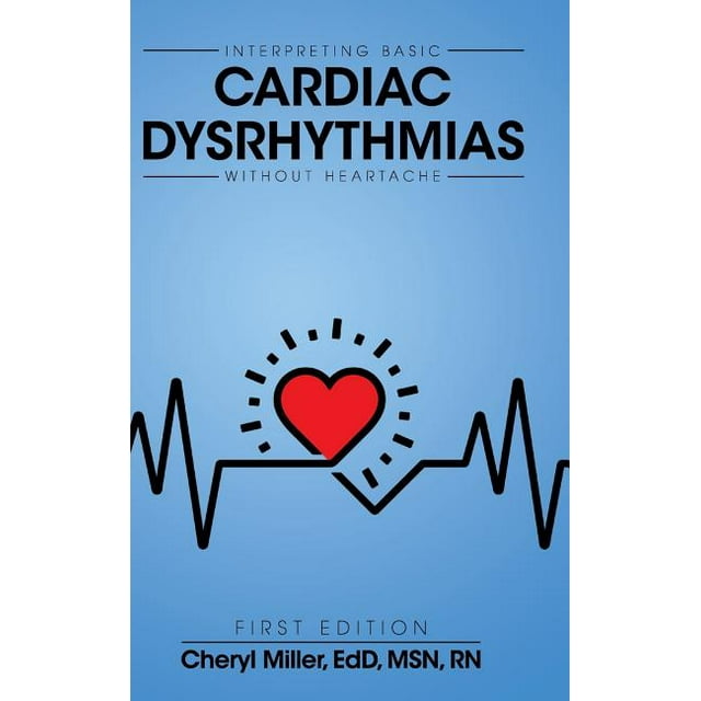 Interpreting Basic Cardiac Dysrhythmias Without Heartache (Hardcover ...