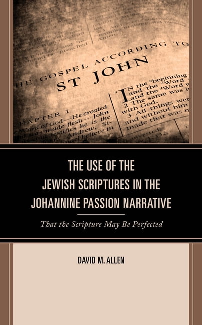 Interpreting Johannine Literature The Use of the Jewish Scriptures in the Johannine Passion ...