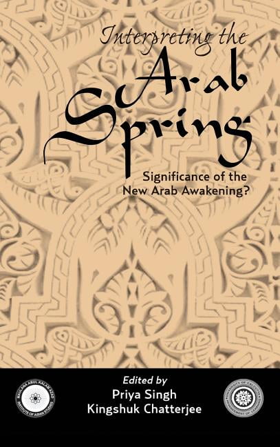 Interpreting the Arab Spring: Significance of the New Arab Awakening ...
