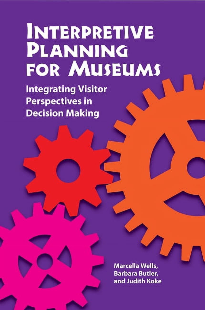 Interpretive Planning for Museums : Integrating Visitor Perspectives in ...