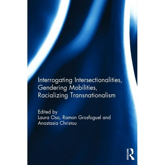 Interrogating Intersectionalities, Gendering Mobilities, Racializing ...