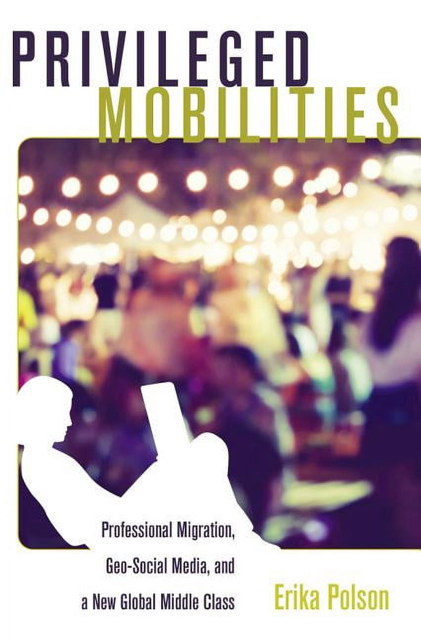Intersections in Communications and Culture: Privileged Mobilities: Professional Migration, Geo ...