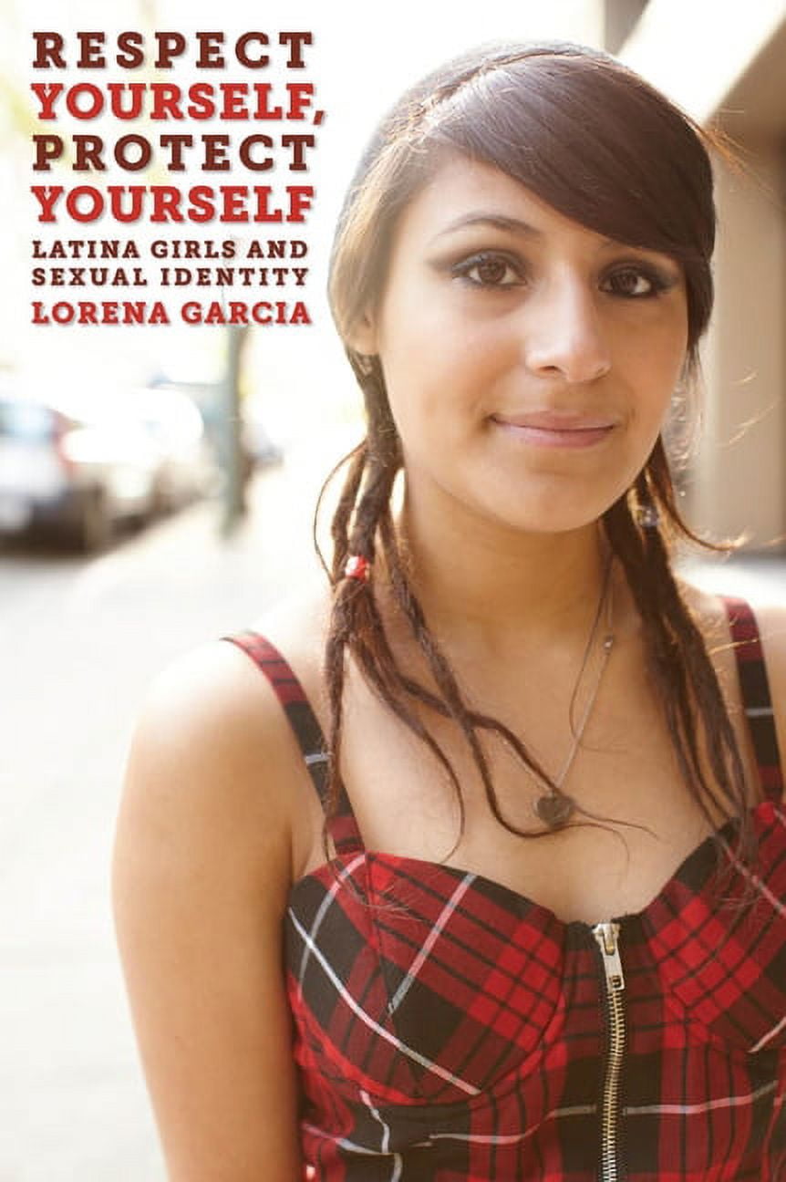 Intersections: Respect Yourself, Protect Yourself: Latina Girls and Sexual Identity (Hardcover ...