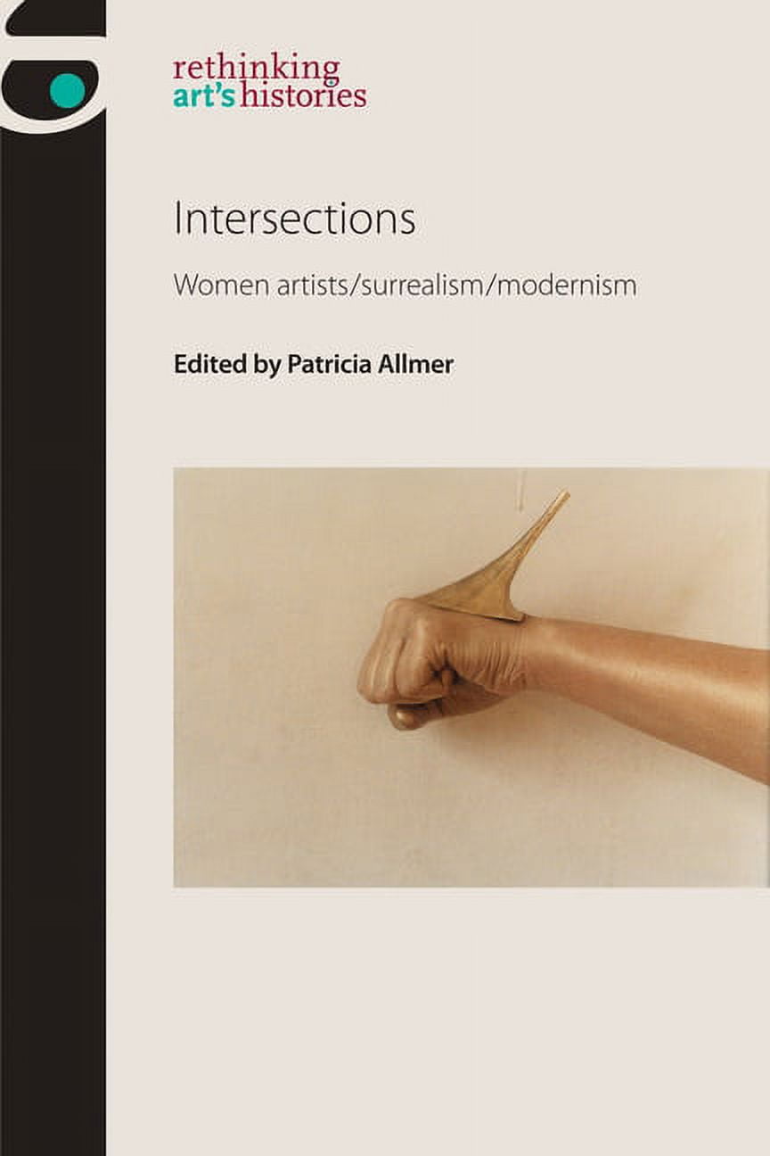 Intersections: Women artists/surrealism/modernism (Rethinking Art's Histories) - Allmer ...