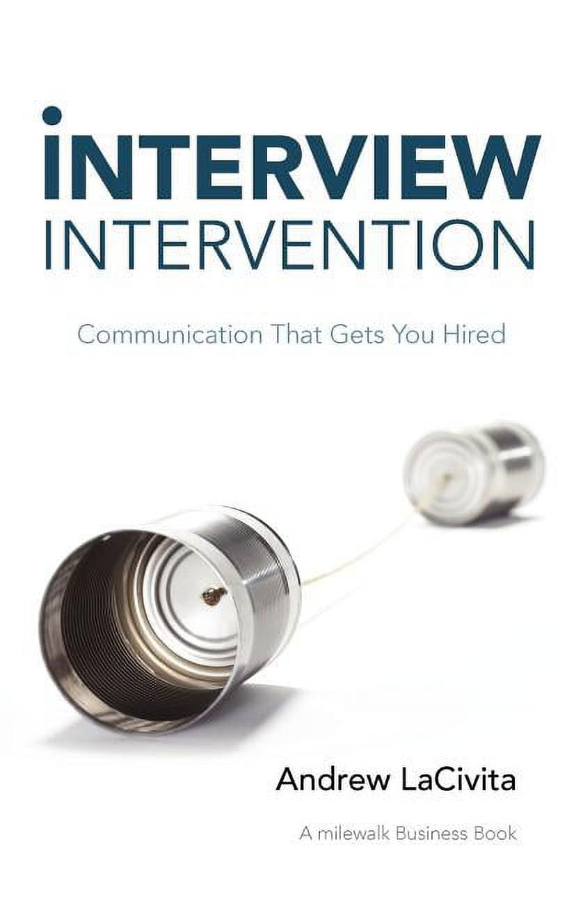 Interview Intervention: Communication That Gets You Hired: A Milewalk ...