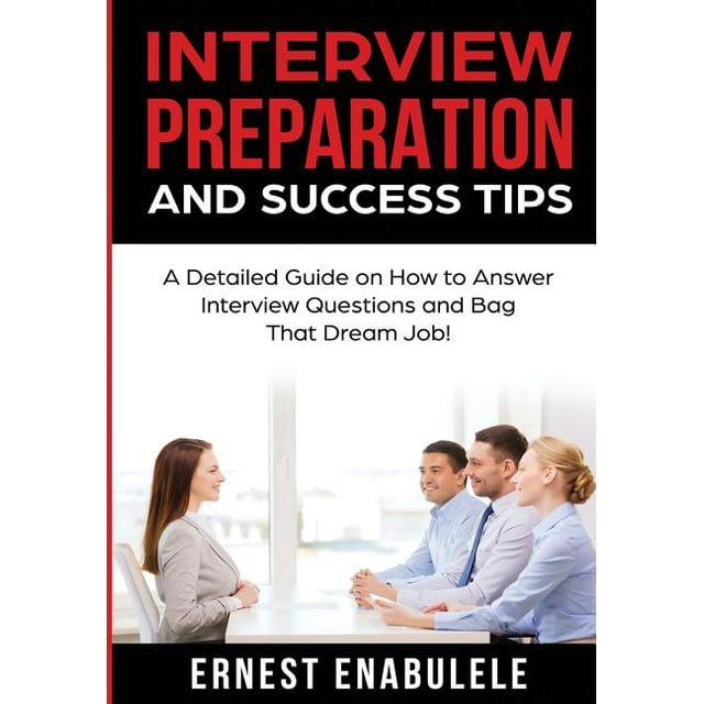 Interview Preparation and Success Tips: A Detailed Guide on How to ...