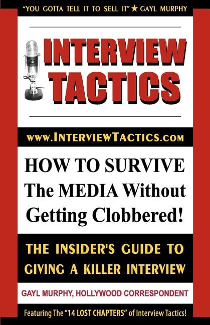 Interview Tactics! How to Survive the Media Without Getting Clobbered ...