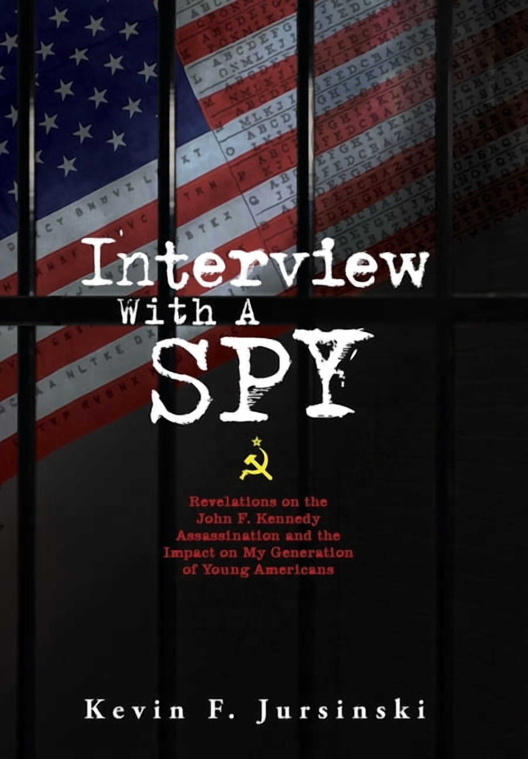 Interview With A Spy: Revelations on the John F. Kennedy Assassination ...