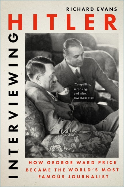 Interviewing Hitler: How George Ward Price Became the World's Most ...