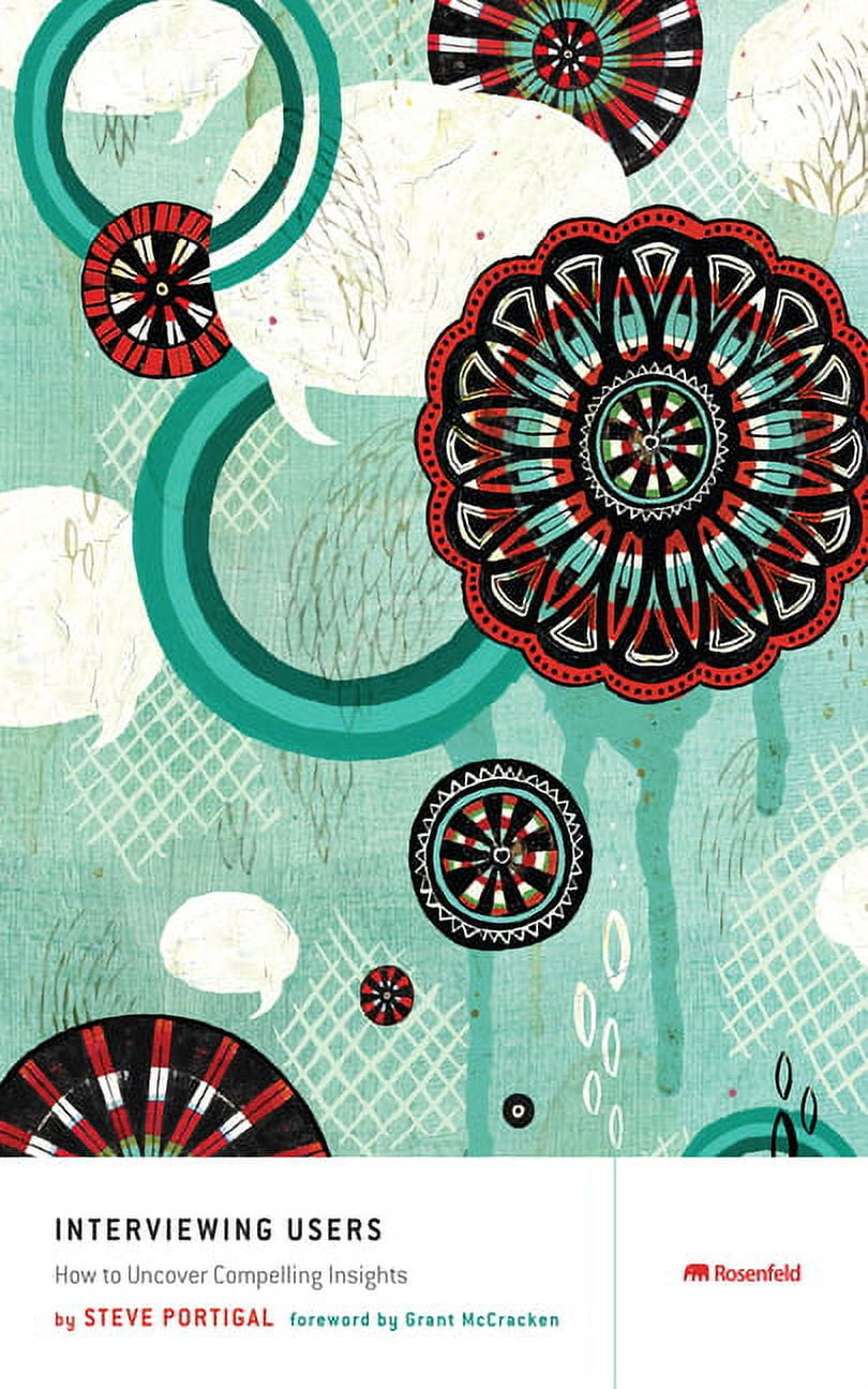 Interviewing Users: How to Uncover Compelling Insights, (Paperback ...