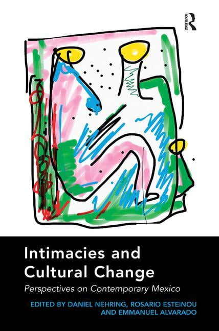 Intimacies and Cultural Change: Perspectives on Contemporary Mexico ...