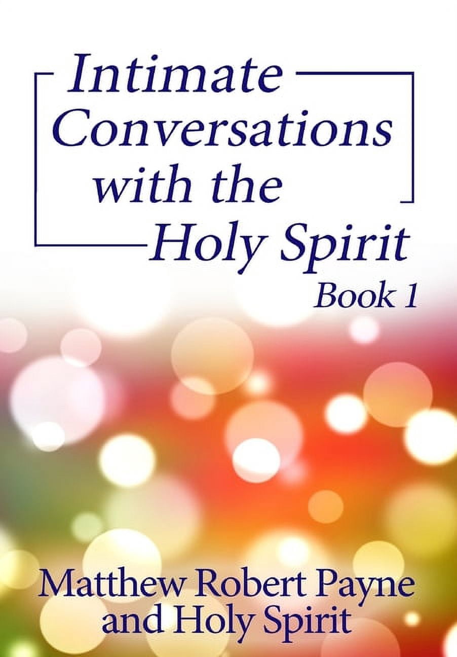Intimate Conversations with the Holy Spirit Book 1: Intimate ...