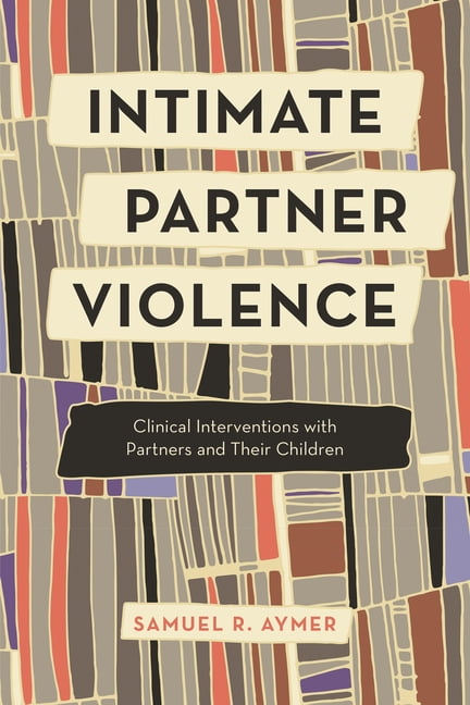 Intimate Partner Violence: Clinical Interventions with Partners and ...
