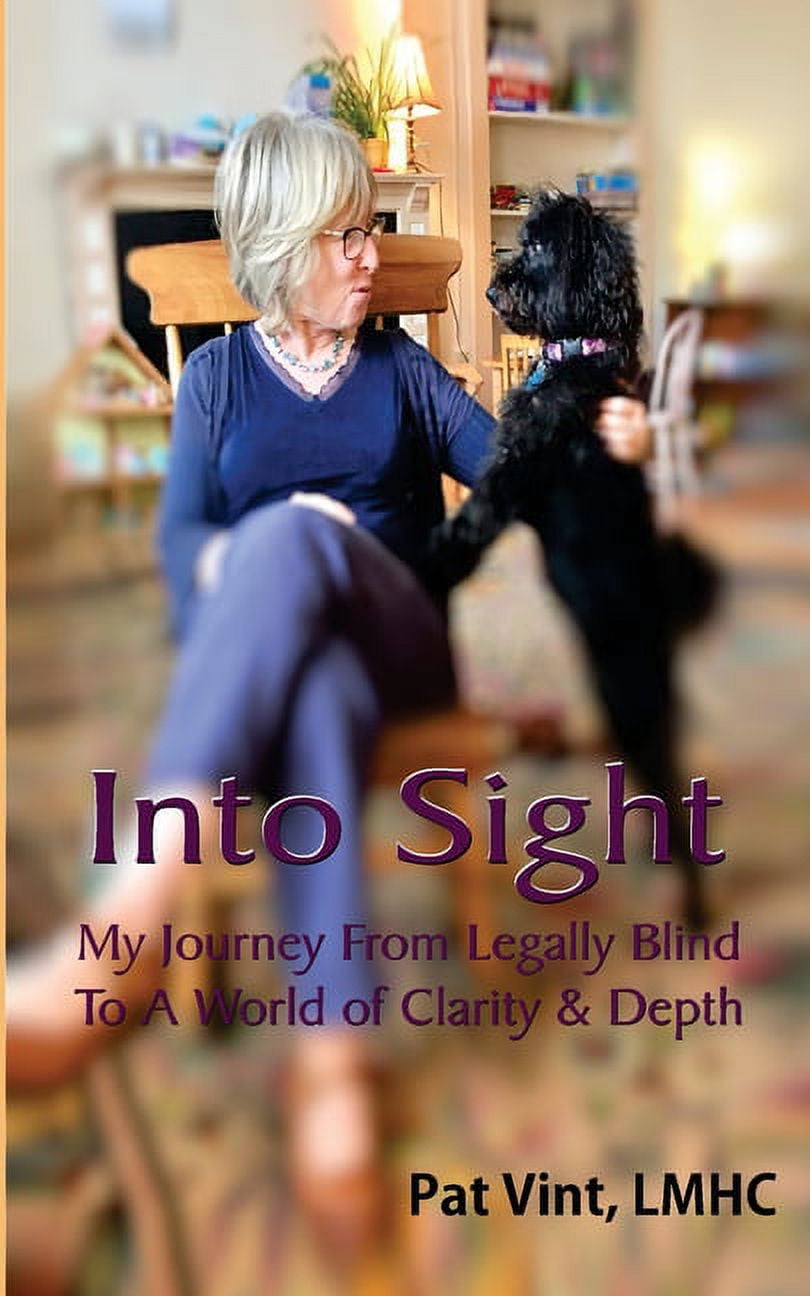 Into Sight My Journey From Legally Blind To A World of Clarity & Depth ...