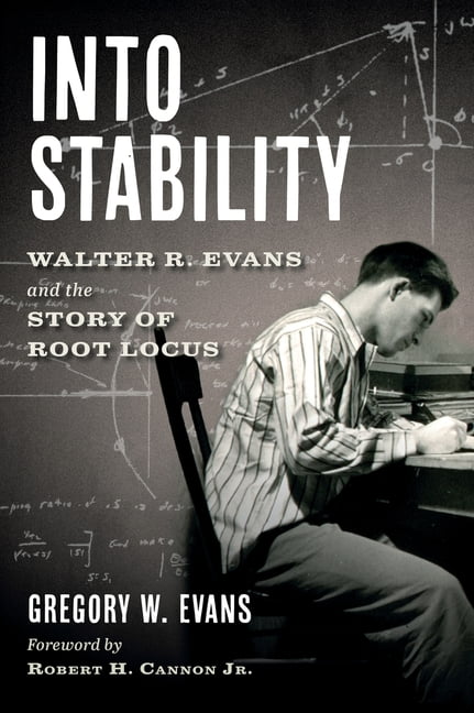 Into Stability: Walter R. Evans and the Story of Root Locus (Black and ...