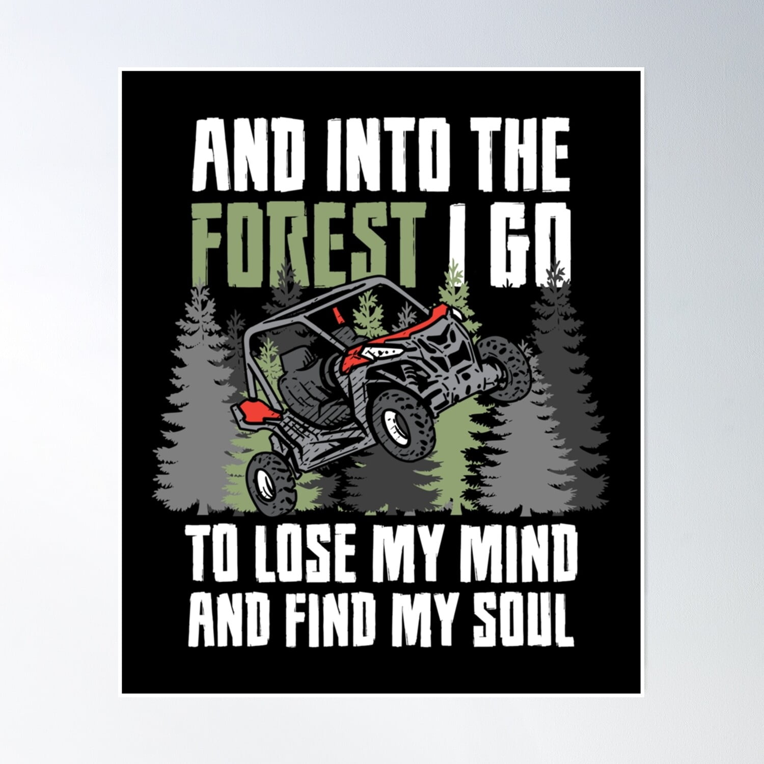 Into The Forest I Go Utv Four Wheeler Quad Off Roading Sxs Poster Wall ...
