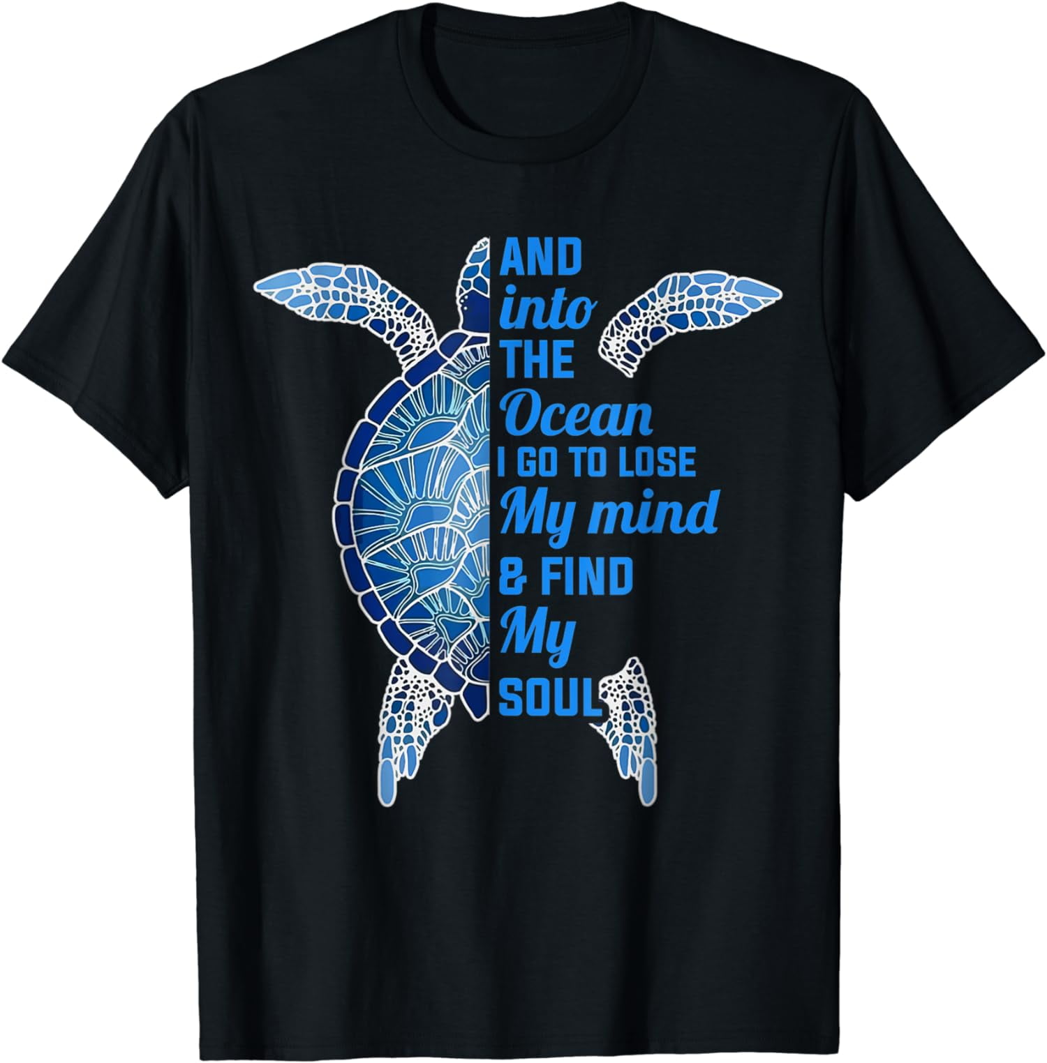 Into The Ocean I Go To Lose My Mind And Find My Soul Turtle T-Shirt ...